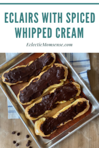 Chocolate Eclairs with Spiced Whipped Cream - Eclectic Momsense